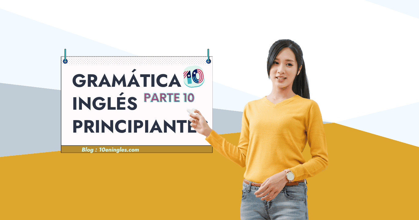 Gramática del Inglés para Principiantes (Parte 10) » 10EnIngles