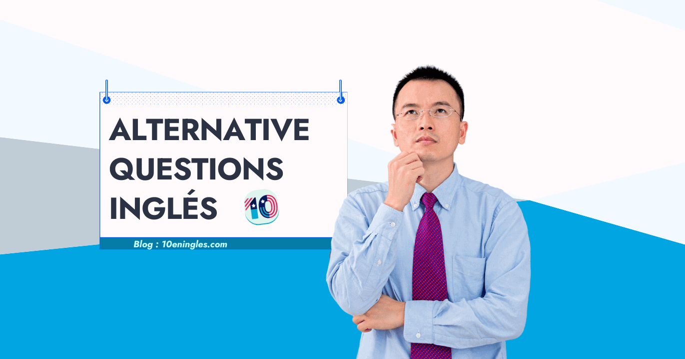 Pregunta Alternativa (Alternative Question) en Inglés » 10EnIngles