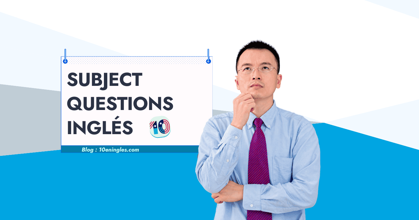 Pregunta al Sujeto (Subject Questions) en Inglés » 10EnIngles