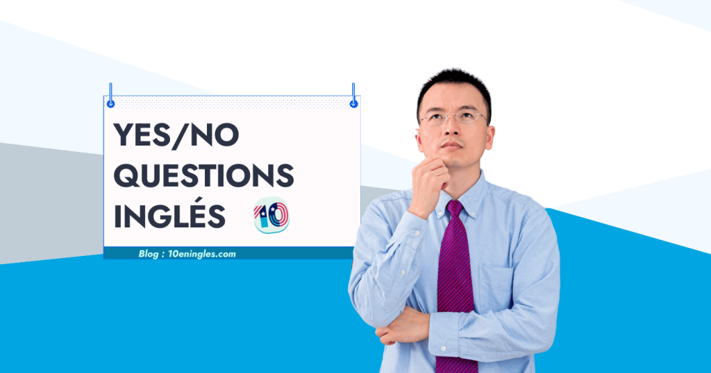 Preguntas Generales o Yes/No Questions en inglés » 10EnIngles