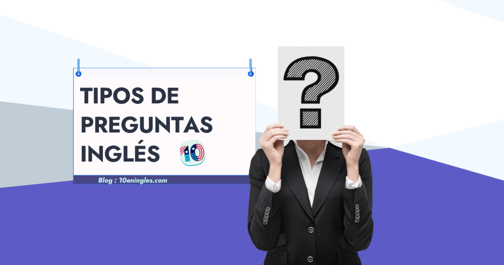 Tipos de Preguntas en Inglés » 10EnIngles