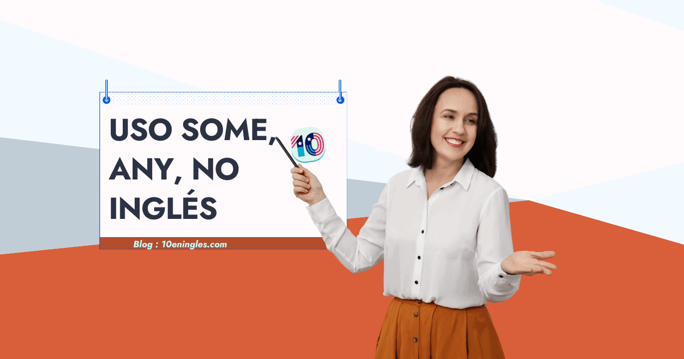 El Uso de some, any, no en Inglés » 10EnIngles