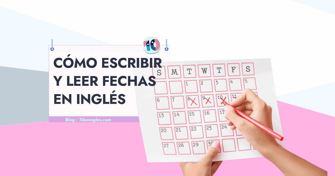 Cómo Escribir y Leer Fechas en Inglés » 10EnIngles