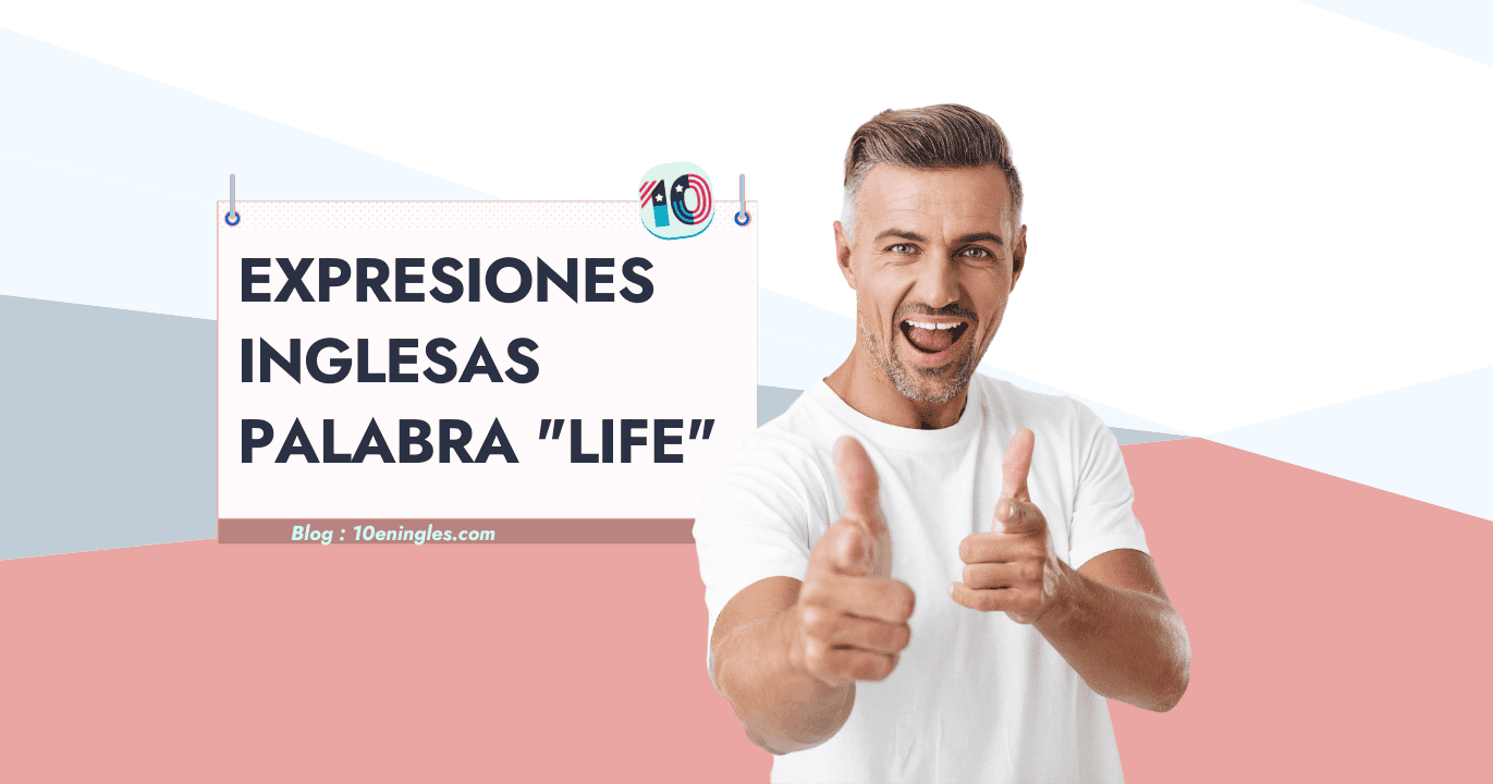 10 Expresiones Inglesas con la Palabra "LIFE" » 10EnIngles