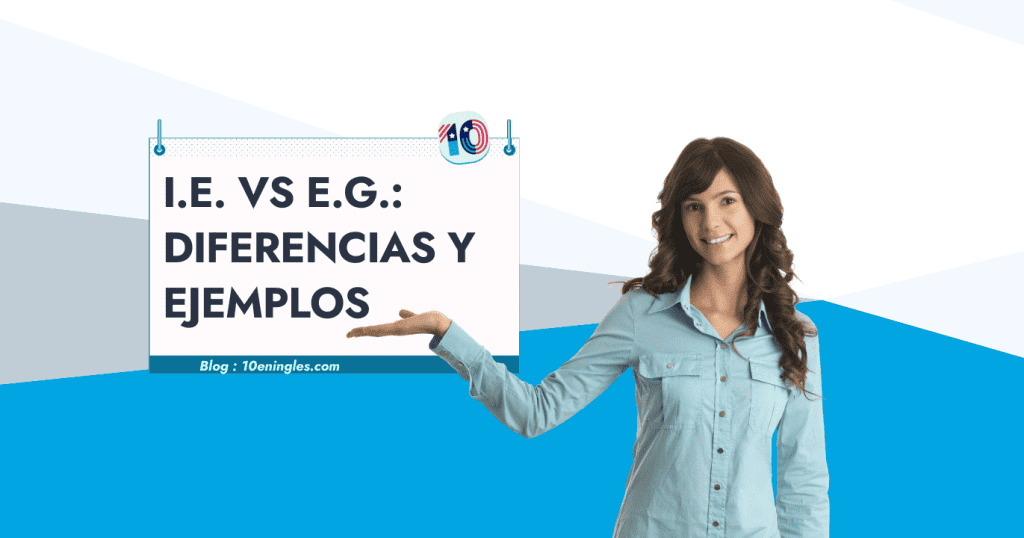 I.e. vs E.g.: Diferencias y Ejemplos » 10EnIngles