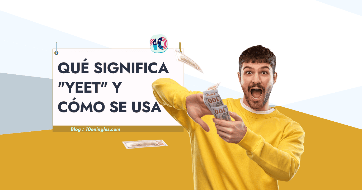 ¿Qué Significa "Yeet" y Cómo se Usa? » 10EnIngles