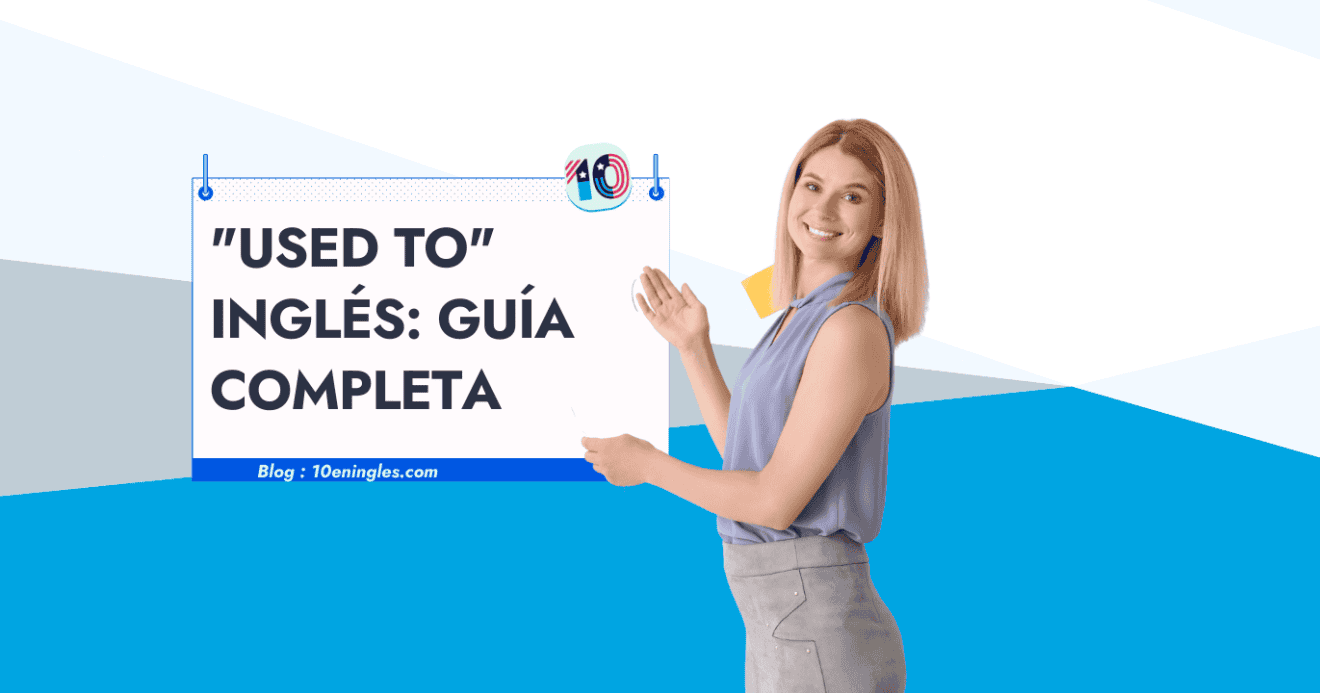"Used To" en Inglés: Guía Completa de Uso » 10EnIngles