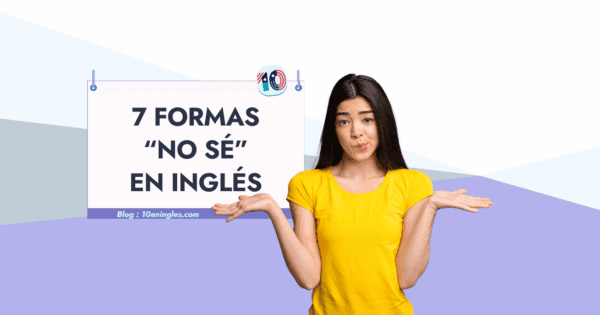 7 Formas de Decir "No Sé" en Inglés » 10EnIngles