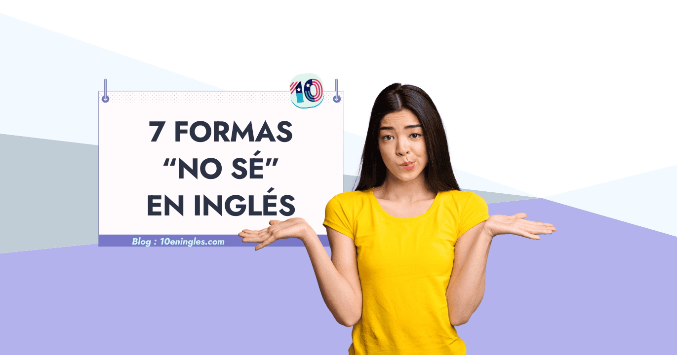 7 Formas de Decir "No Sé" en Inglés » 10EnIngles