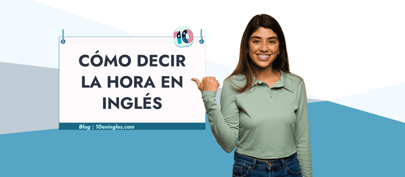 Cómo Decir la Hora en Inglés: Guía Completa + Ejemplos