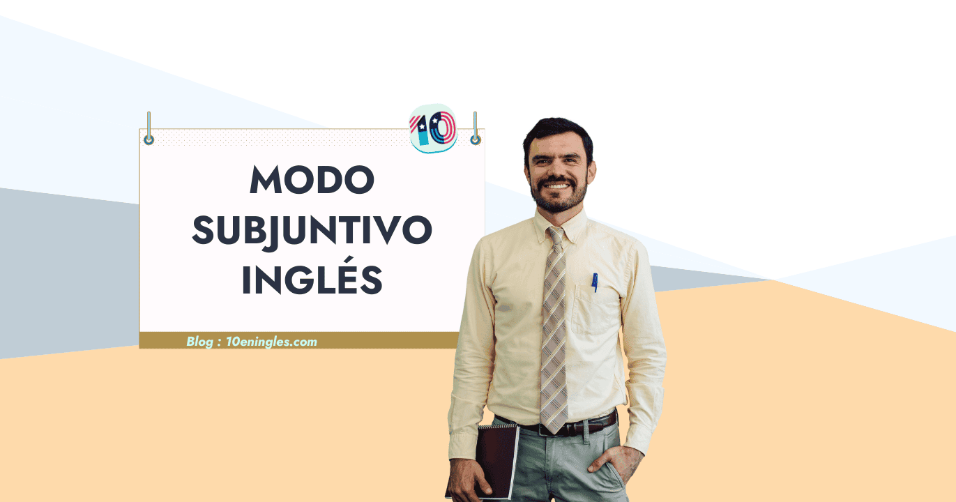 Modo Subjuntivo en Inglés: Guía Completa del Subjunctive Mood » 10EnIngles