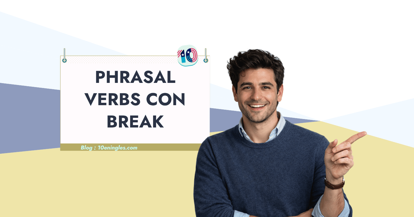 Phrasal Verbs con Break: Todos los Significados con Ejemplos