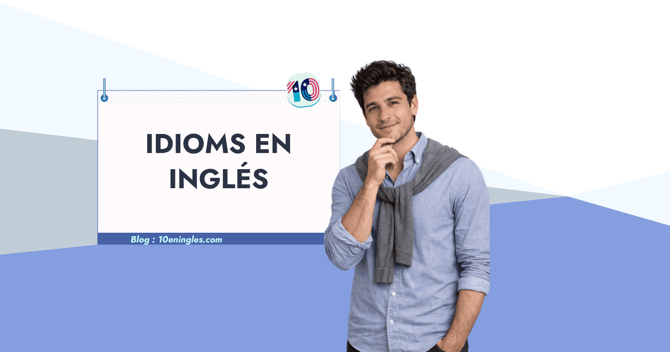 Idioms en Inglés: La Guía Definitiva para Dominar el Idioma