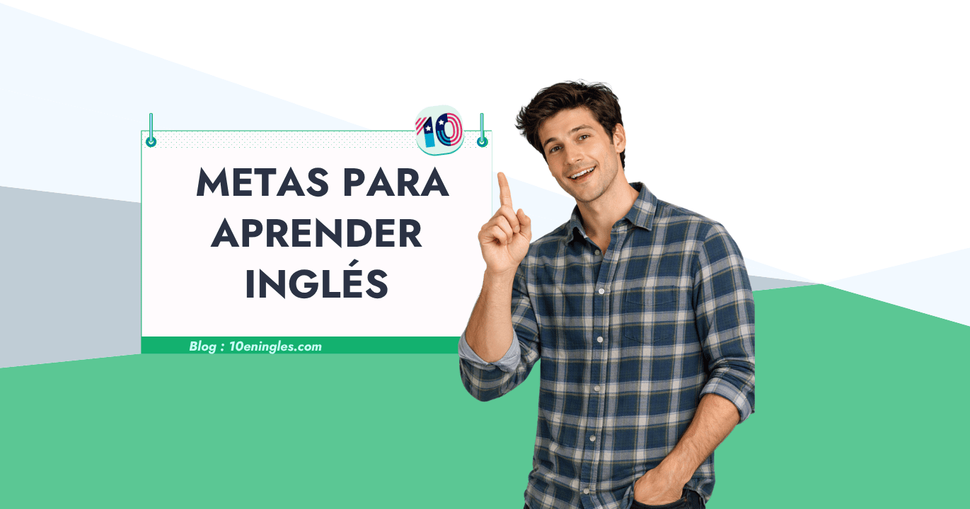 Metas para Aprender Inglés: El Método Exacto y Real