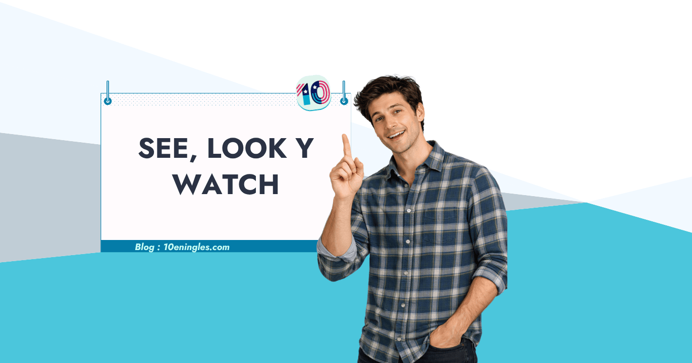 Diferencia entre See, Look y Watch: Guía con Ejemplos