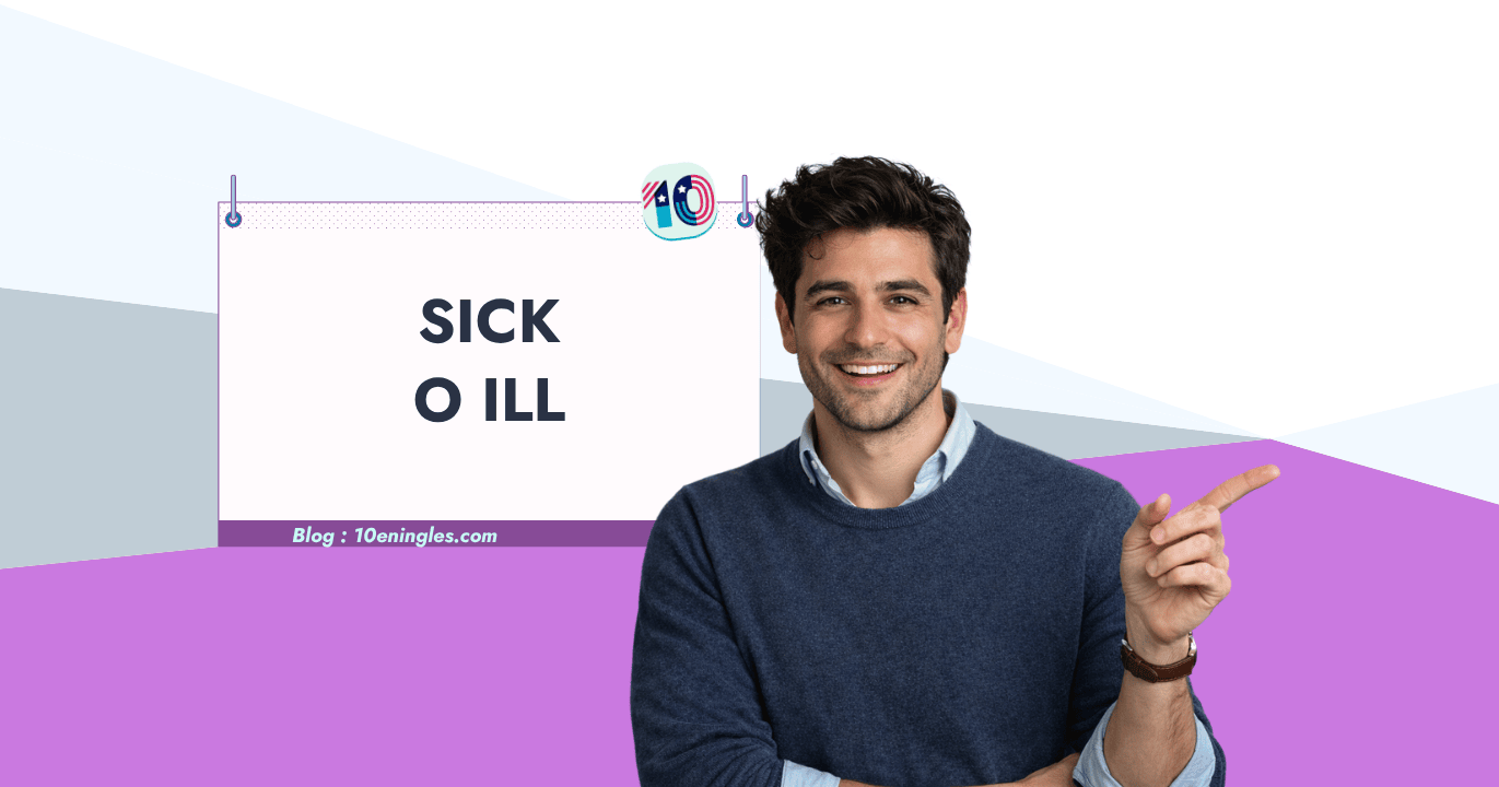 Diferencia entre Ill y Sick en Inglés: Cuándo Usar Cada Uno